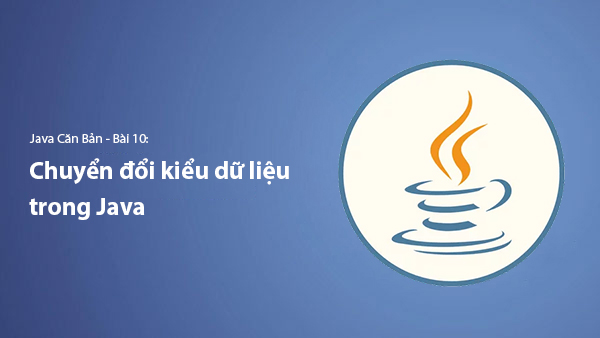 Bài 10 Chuyển Đổi Kiểu Dữ Liệu Trong Java Tự Học Java Căn Bản