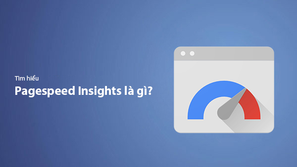 What is Google Pagespeed Insights? Top 9+ Effective Ways to Optimize Website Performance